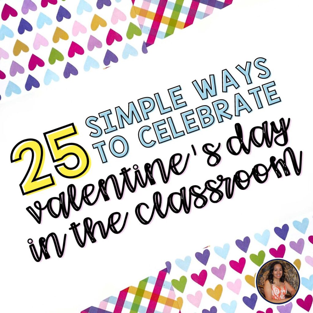 25 Simple and Fun Ways to Celebrate Valentine's Day in the Classroom